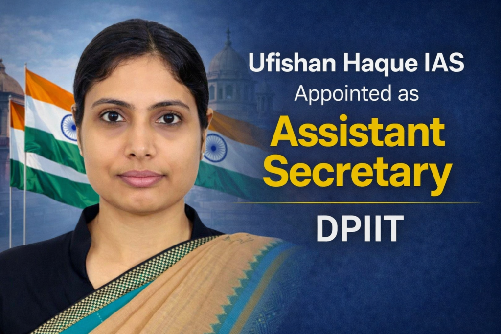 Ufishan Haque IAS Appointed as Assistant Secretary – DPIIT